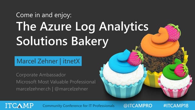 ITCamp 2018 - Marcel Zehner - The Azure Log Analytics Solutions Bakery ... ITCamp 2018 - Marcel Zehner - The Azure Log Analytics Solutions Bakery ...