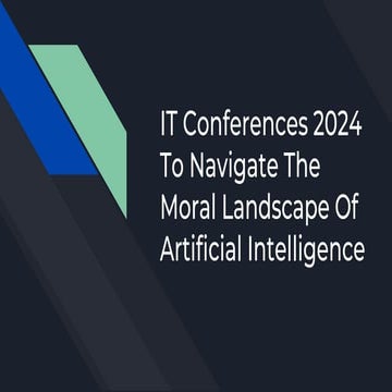 IT Conferences 2024 To Navigate The Moral Landscape Of Artificial Intelligence.pptx