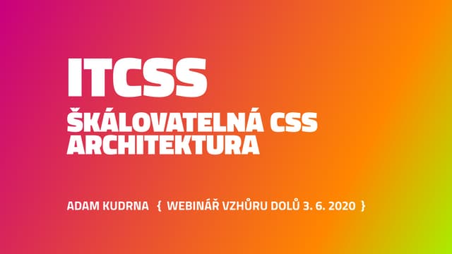 ITCSS — škálovatelná CSS architektura | PPT ITCSS — škálovatelná CSS architektura | PPT