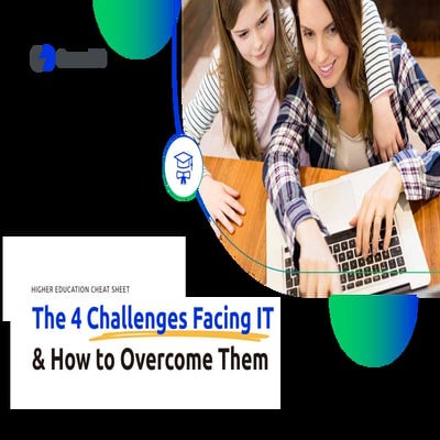 Higher Education Cheat Sheet - 4 Challenges Facing IT & How to Overcome ...
