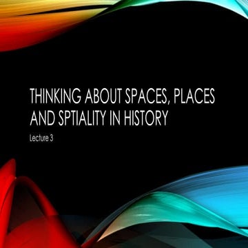 Thinking about spacces, places and spatiality in History | PPTX