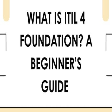 What is ITIL 4 Foundation? A Beginner’s Guide | PDF