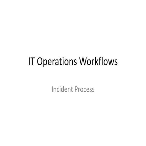 IT Operations - Incident Process Workflow | PPTX | IT and Internet ...