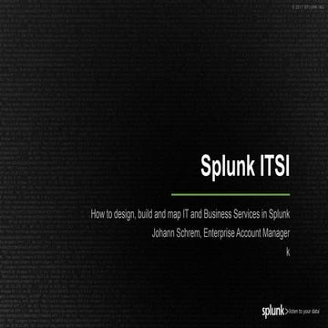 SplunkLive! Zurich 2017 - How to Design, Build and Map IT and Business ...