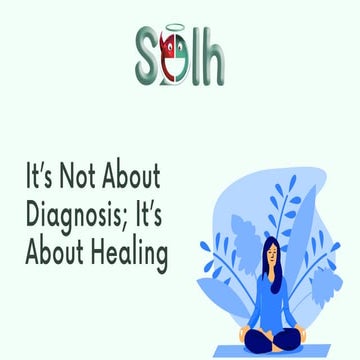 It’s Not About Diagnosis; It’s About Healing | Solh Wellness | PPT