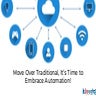Move Over Traditional, It’s Time to Embrace Automation!