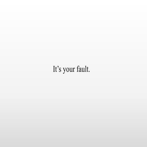 It's your fault | PPTX