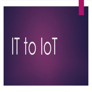IT to IoT is the presentation for students looking for taking IoT ...