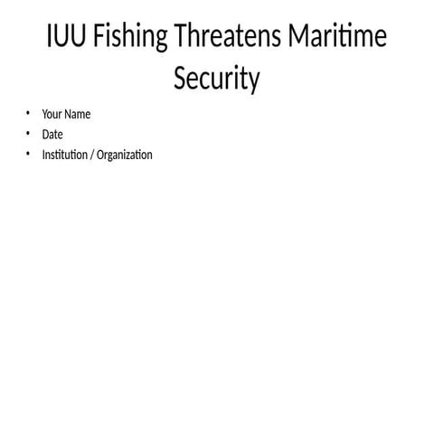 IUU_Fishing_Threatens_Maritime_Security_Final_Detailed_Notes (1).pptx