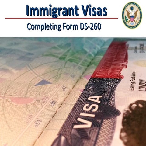 U.S. Immigrant Visas: Completing Form DS-260 | PPT