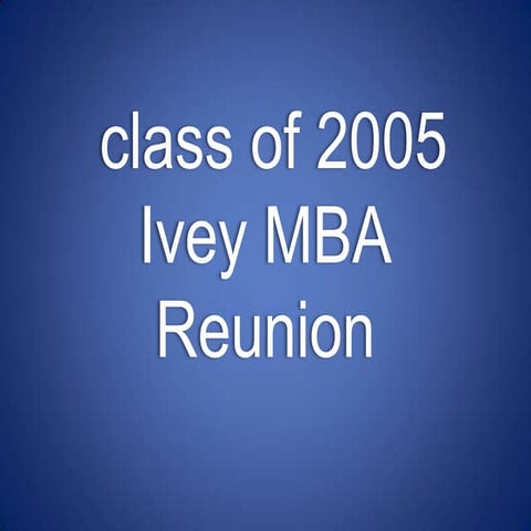 Ivey MBA 2005 Class Reunion | PPTX