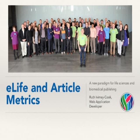 eLife and Article Metrics: Ruth Ivimey-Cook, Web Application Developer, eLife sciences | PDF