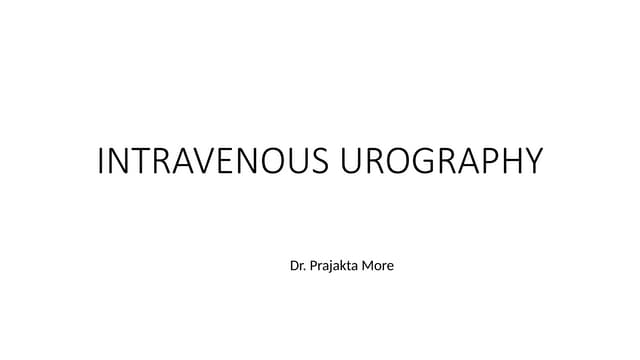 INTRAVENOUS UROGRAPHY INDICATIONS CONTRAINDICATIONS | PPTX