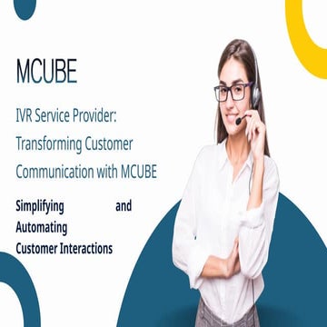 Transforming Customer Communication with MCUBE IVR Solutions | PPT