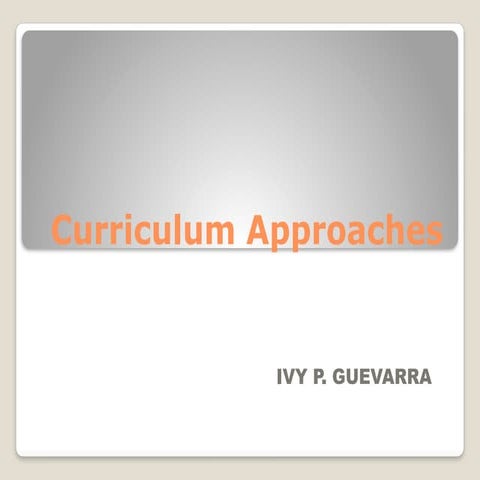 IVY GUEVARRA-CURRICULUM APPROACHESppt.pptx
