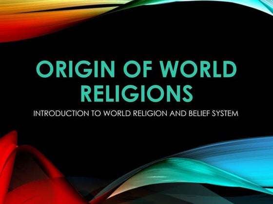 Origin of World Religions and belief system - IWRBS.pptx