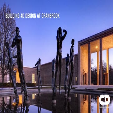 4D Design at Cranbrook: Projections for a new model of interaction ...