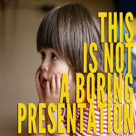 THIS IS NOT A BORING PRESENTATION | PPT