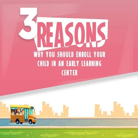 3 Reasons Why You Should Enroll Your Child In An Early Learning Center | PPT