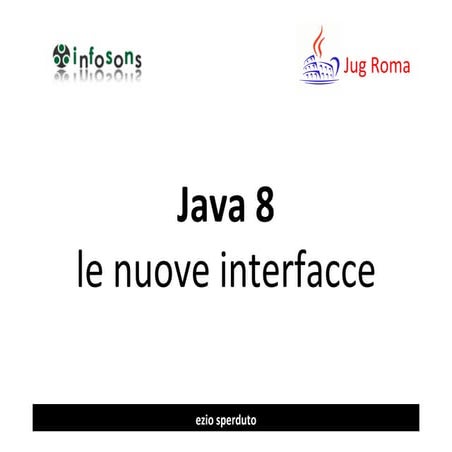 Java 8: le nuove-interfacce di Ezio Sperduto | PDF