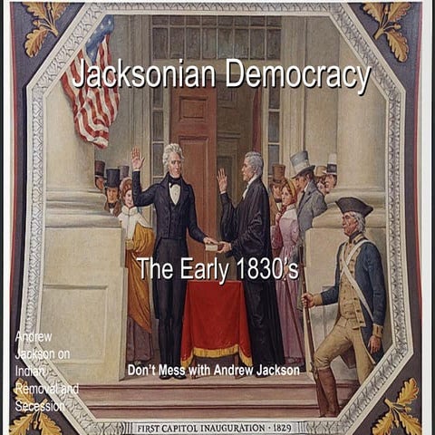 Jacksonian Democracy Jacksonian Democracy: New Politics To Tyrannical