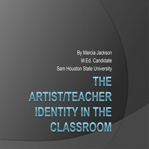 Jackson m ci583_the artist teacher identity in the classroom | PPTX