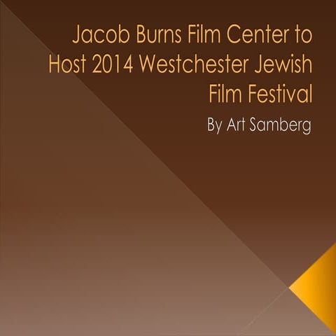 Jacob Burns Film Center to Host 2014 Westchester Jewish Film Festival | PPT