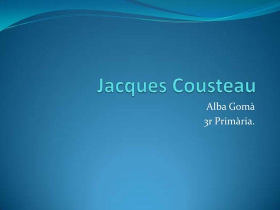 Jacques cousteau | PPT | Geography | Science