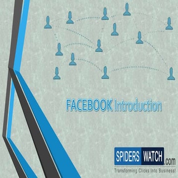Facebook Introduction - Spiders Watch Technologies | PPT