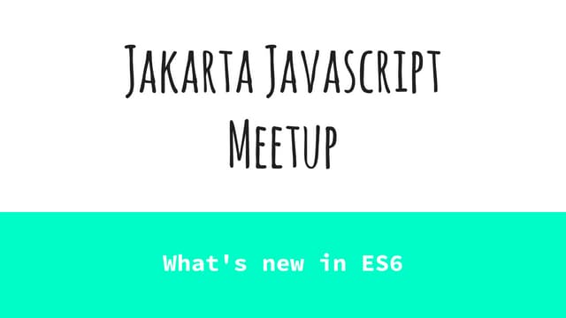 Es 6 Jakarta Javascript Meetup Ppt