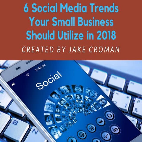Jake Croman | 6 Social Media Trends Your Small Business Should Utilize ...