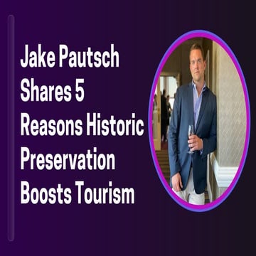Jake Pautsch Shares 5 Reasons Historic Preservation Boosts Tourism | PDF