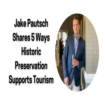 Jake Pautsch Shares 5 Reasons Historic Preservation Boosts Tourism | PDF