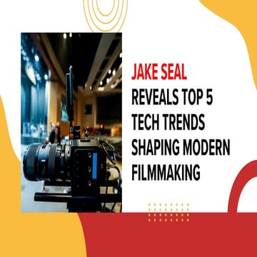Jake Seal Reveals Top 5 Tech Trends Shaping Modern Filmmaking.pdf