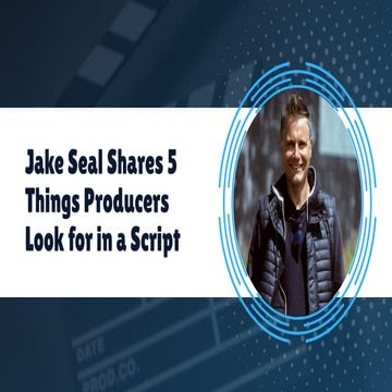 Jake Seal Shares 5 Things Producers Look for in a Script.pdf