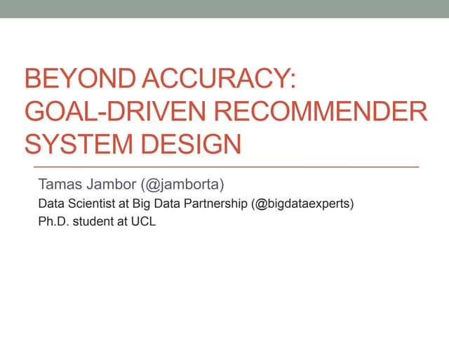 Beyond Accuracy Goal Driven Recommender Systems Design Ppt