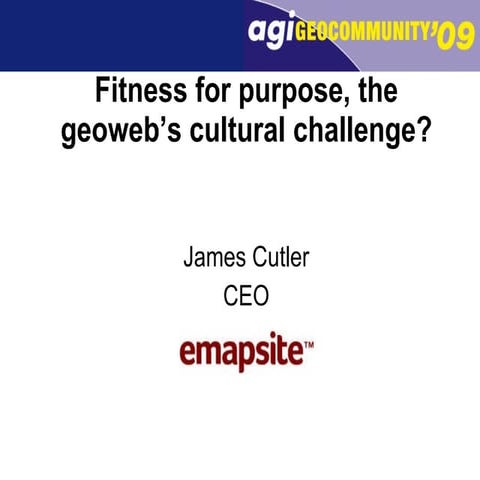 James Cutler: Fitness for purpose, the geoweb’s cultural challenge? | PPT