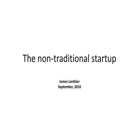 The non-traditional startup by James lanthier | PPT