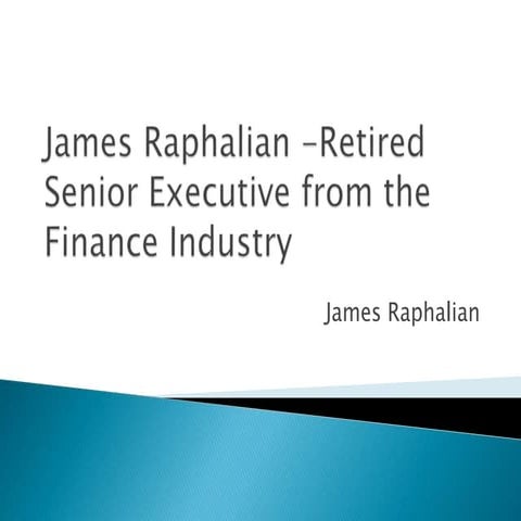 James Raphalian -Retired Senior Executive From The Finance Industry | PPTX