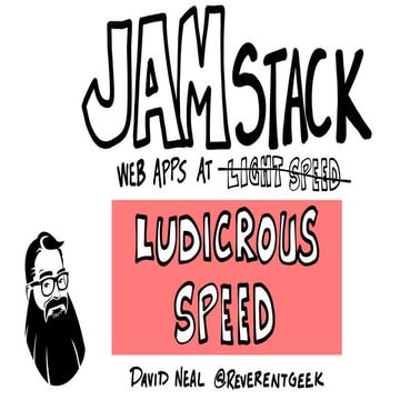JAMstack: Web Apps at Ludicrous Speed | PPT