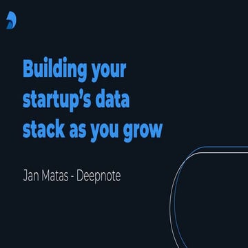 Jan Matas (Deepnote), Building Your Startup’s Data Stack as You Grow | PPT