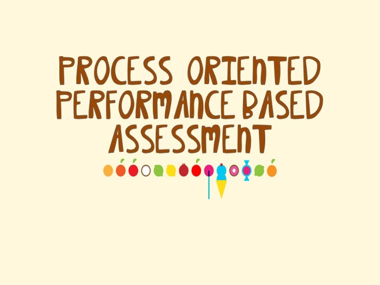 Process Oriented Performance Based Assessment Learning Competencies Process Oriented Performance Based Assessment Learning Competencies