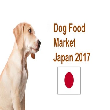 Japan Dog Food Market Data - 2017 | PPT