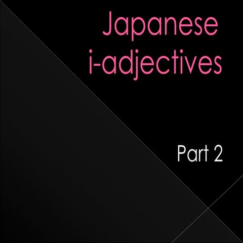 Japanese I Adjectives Part 2 | PPTX