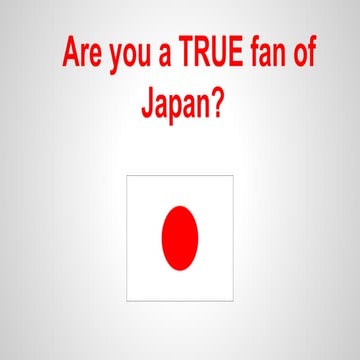 Japan Quiz - Are you a true fan of Japan? | PPTX