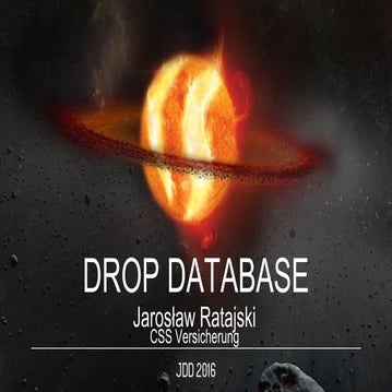 JDD 2016 - Jaroslaw Ratajski - DROP DATABASE – przypowieść galaktyczna | PPT