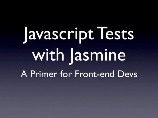 Javascript Tests with Jasmine for Front-end Devs | PPT Javascript Tests with Jasmine for Front-end Devs | PPT