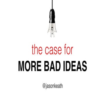 The Case for More Bad Ideas - Jason Keath, Keynote Speaker | PDF