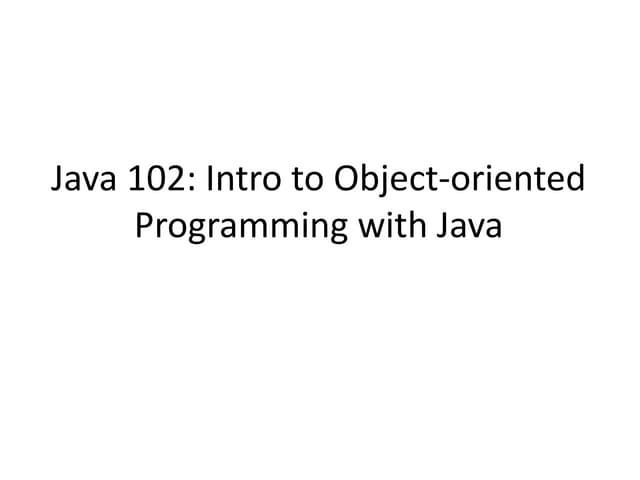Java 102 Intro To Object Oriented Programming In Java Ppt 2429