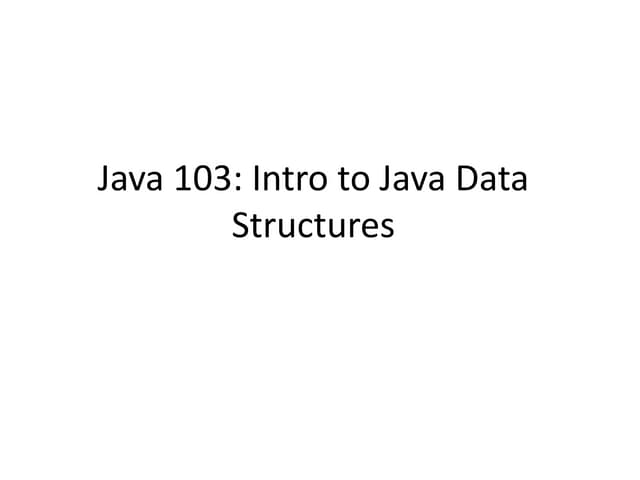 Java 103 Intro To Java Data Structures Ppt